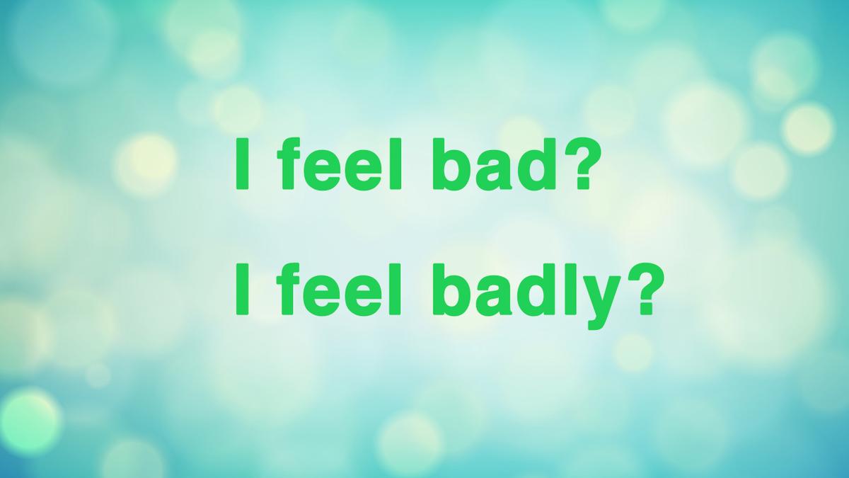 「feel bad」と「feel badly」どちらが正しい表現？ 勘違いしがちな英文法の正しさを学ぼう | ライフハッカー・ジャパン